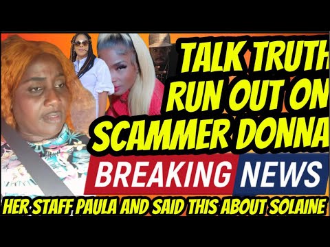 RUN COME! TALK TRUTH RUN OUT ON SCAMMER DONNA, ACCOMPL!CE SCAMMER PAULA & SAID THIS ABOUT SOLAINE!!!