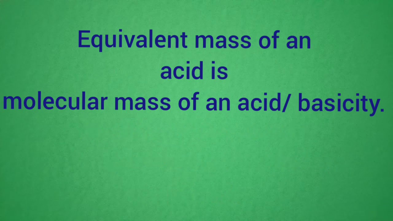 Equivalent mass of an acid or base, acidity, basicity,gram equivalent ...