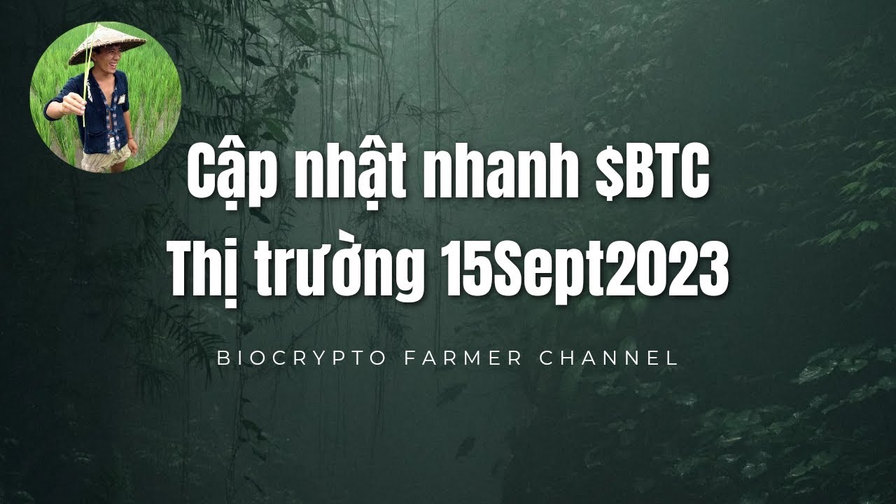 Cập Nhật Nhanh $BTC | 15Sept2023 | BioCrypto Farmer 🧑‍🌾 - YouTube
