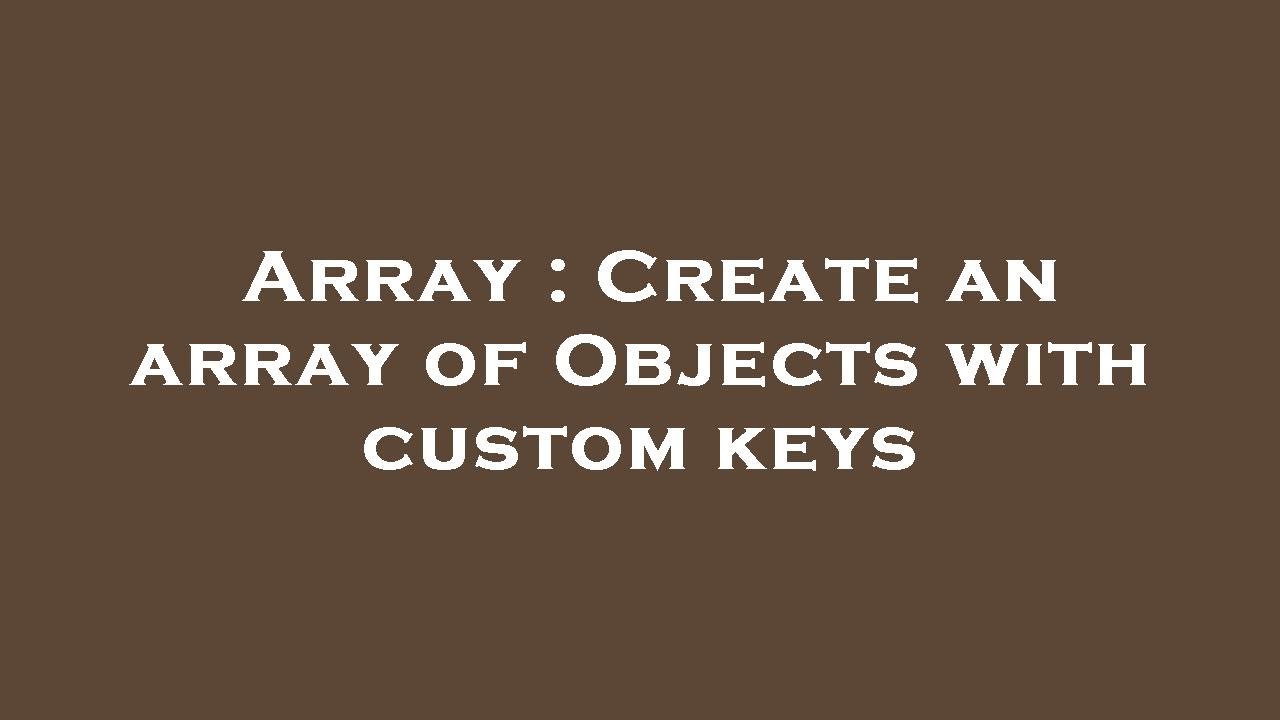 Array Create An Array Of Objects With Custom Keys Youtube 4239