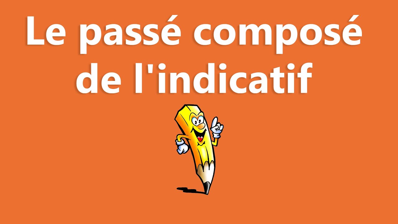 Le passé composé de l'indicatif - 1er 2e 3e groupe - La conjugaison ...