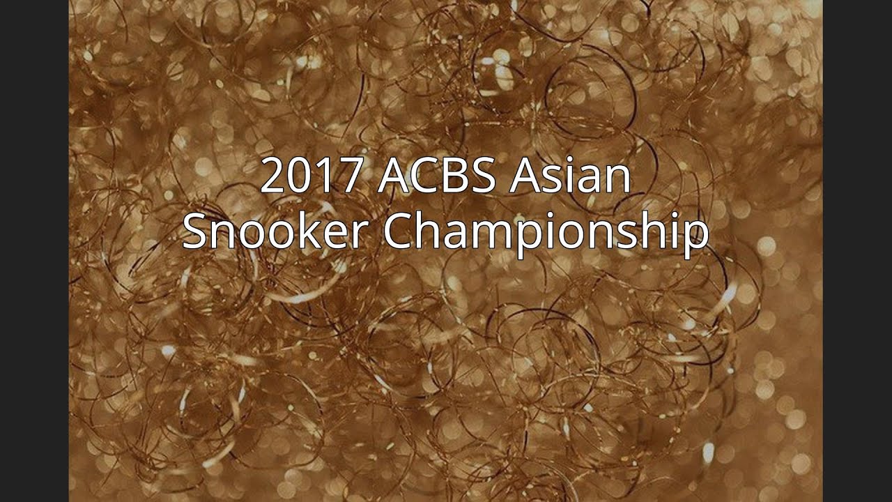 2017 ACBS Asian Snooker Championship - YouTube