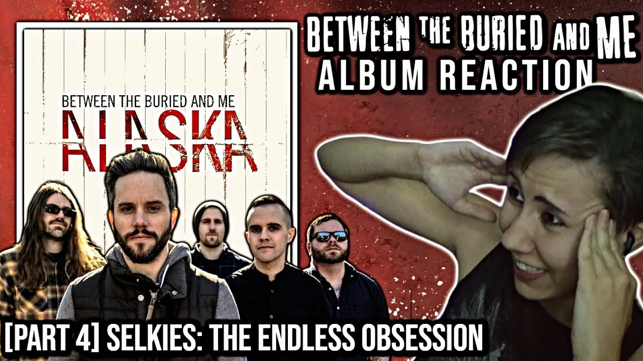 Between the Buried and Me [Selkies The Endless Obsession] | Alaska ...