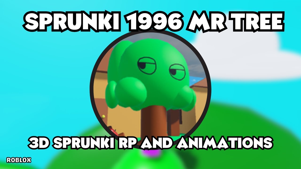 How To Get Sprunki 1996 Mr Tree in 3D Sprunki RP And Animations - YouTube