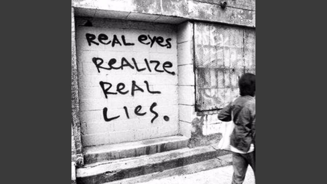 Real Eyes Realize Real Lies - YouTube