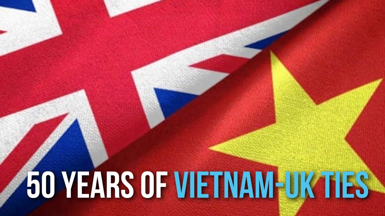 50 years of Vietnam-UK ties - YouTube