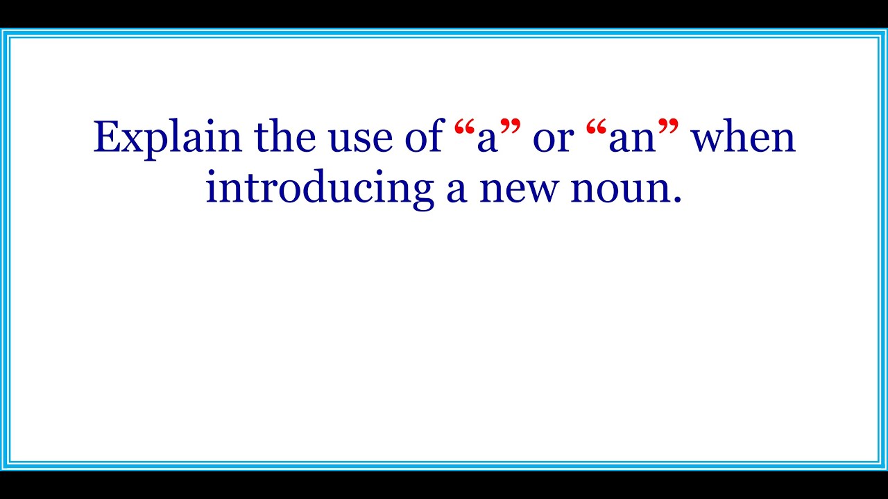 25. Explain the use of "a" or "an" when introducing a new noun. - YouTube