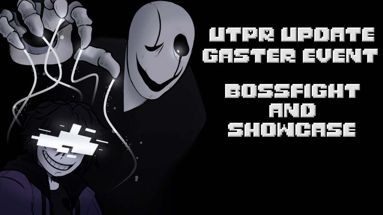 | UTPR UPDATE GASTER EVENT | BOSSFIGHT AND SHOWCASE | - YouTube