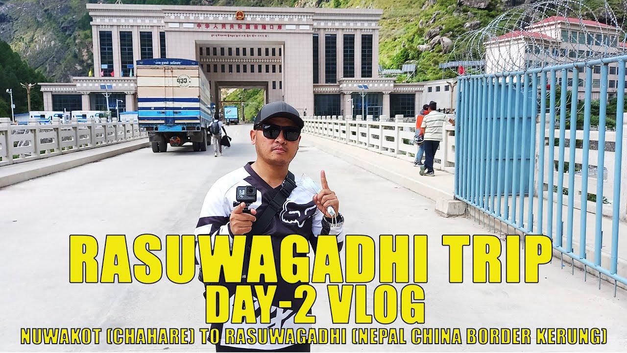 RASUWA TRIP DAY-2 VLOG NUWAKOT (Chahare) TO RASUWAGADHI (Nepal China ...