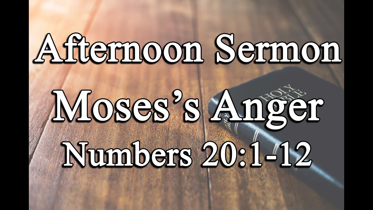 Sunday Worship Service - Afternoon Sermon - Moses's Anger, Numbers 20:1 ...