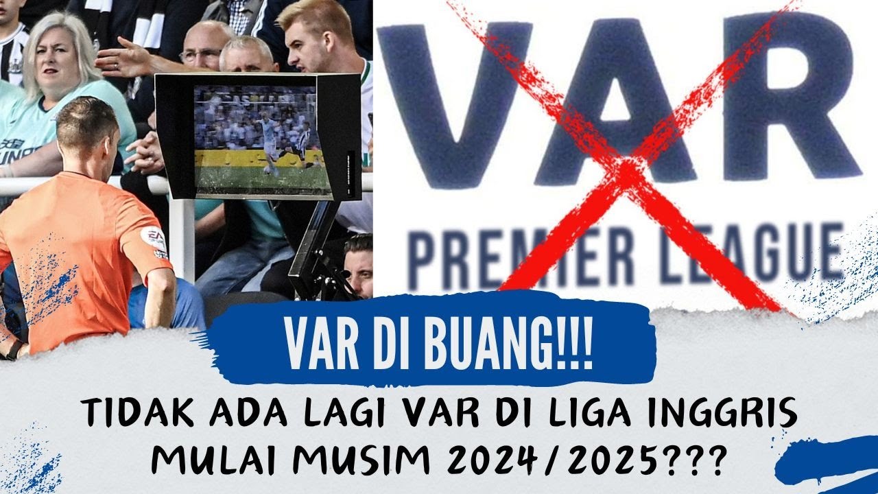 Mengejutkan!!! Liga Inggris Akan Hapus VAR Mulai Musim 2024/2025??? - YouTube
