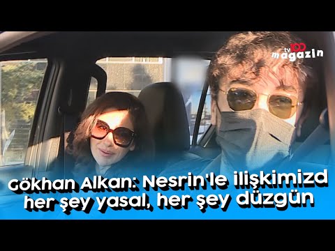 Gökhan Alkan: Nesrin'le ilişkimizde her şey yasal, her şey düzgün