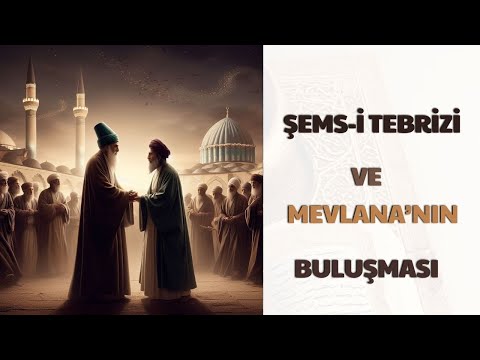 İslam Tasavvufunun İki Büyük İsmi: hz.Şems ve hz.Mevlana'nın Buluşması