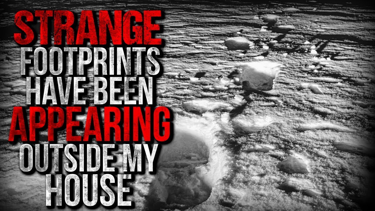 "STRANGE Footprints have been Appearing Outside my House" Creepypasta ...