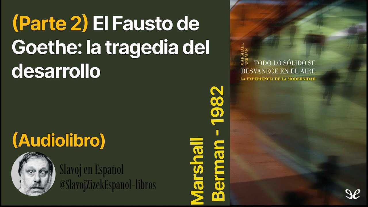 (Parte 2) El Fausto de Goethe: la tragedia del desarrollo, Marshall ...