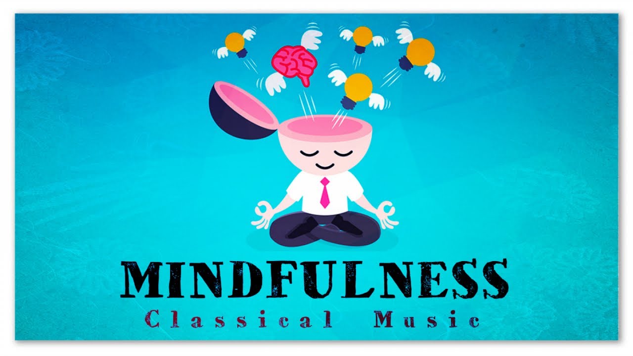 Mindfulness Classical Music - YouTube