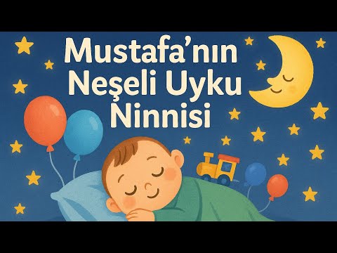 Mustafa’nın Neşeli Uyku Ninnisi 🌙 | Eğlenceli Bebek Ninnisi | Happy Turkish Lullaby for Babies