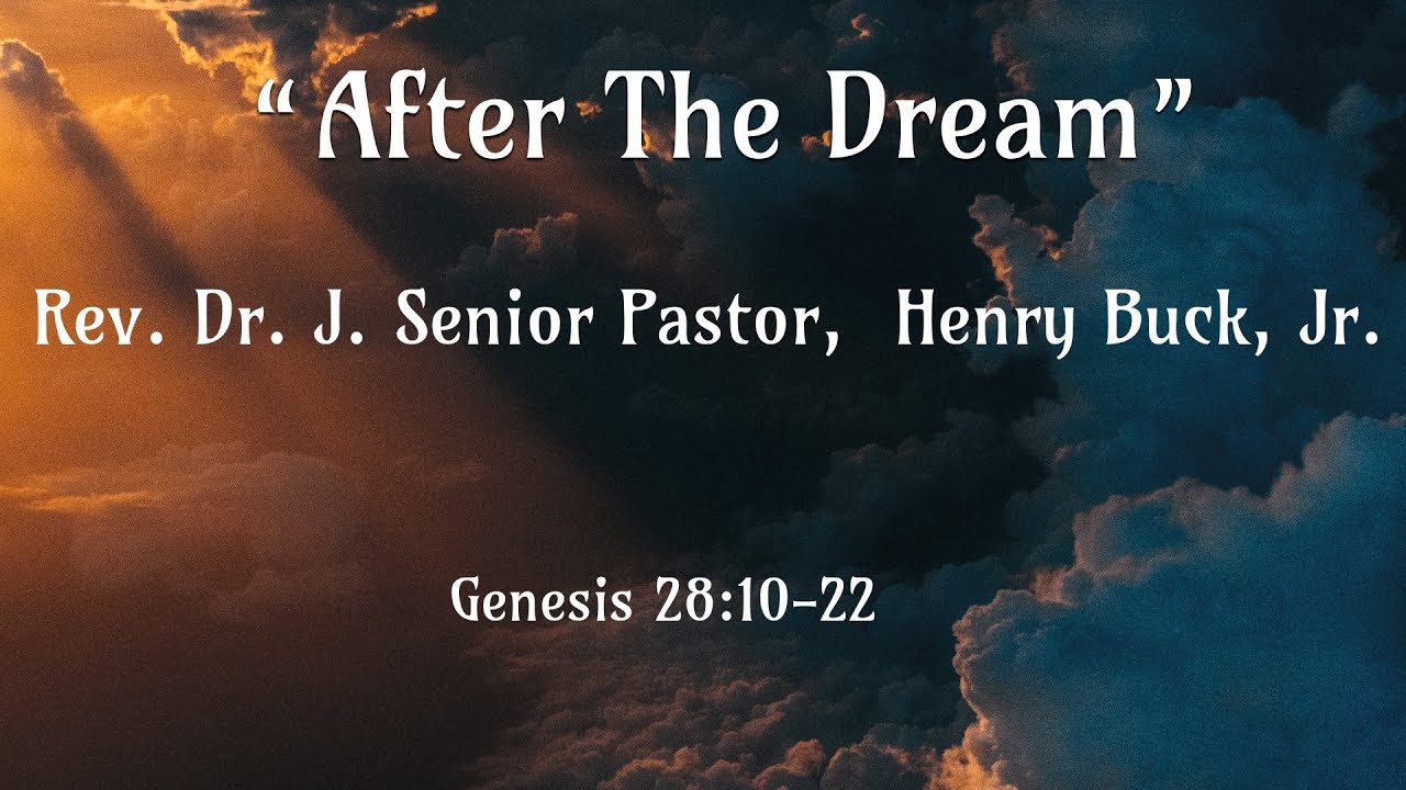 6/02/2024 "After The Dream" Genesis 28:10-22 Rev. Dr. J. Henry Buck, Jr ...