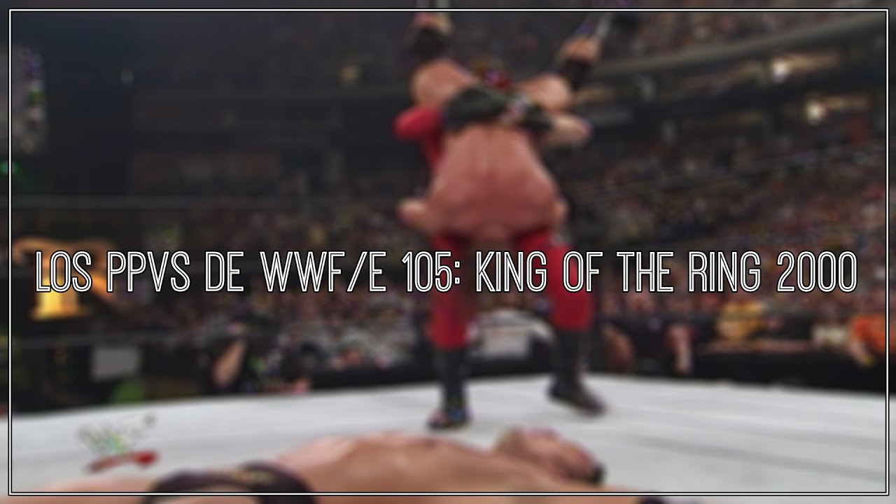 Los PPVS de WWF/E 105: King of the Ring 2000 REVIEW | Hot Tag - YouTube