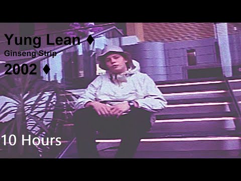 Yung Lean ♦ Ginseng Strip 2002 ♦ (10 hours)