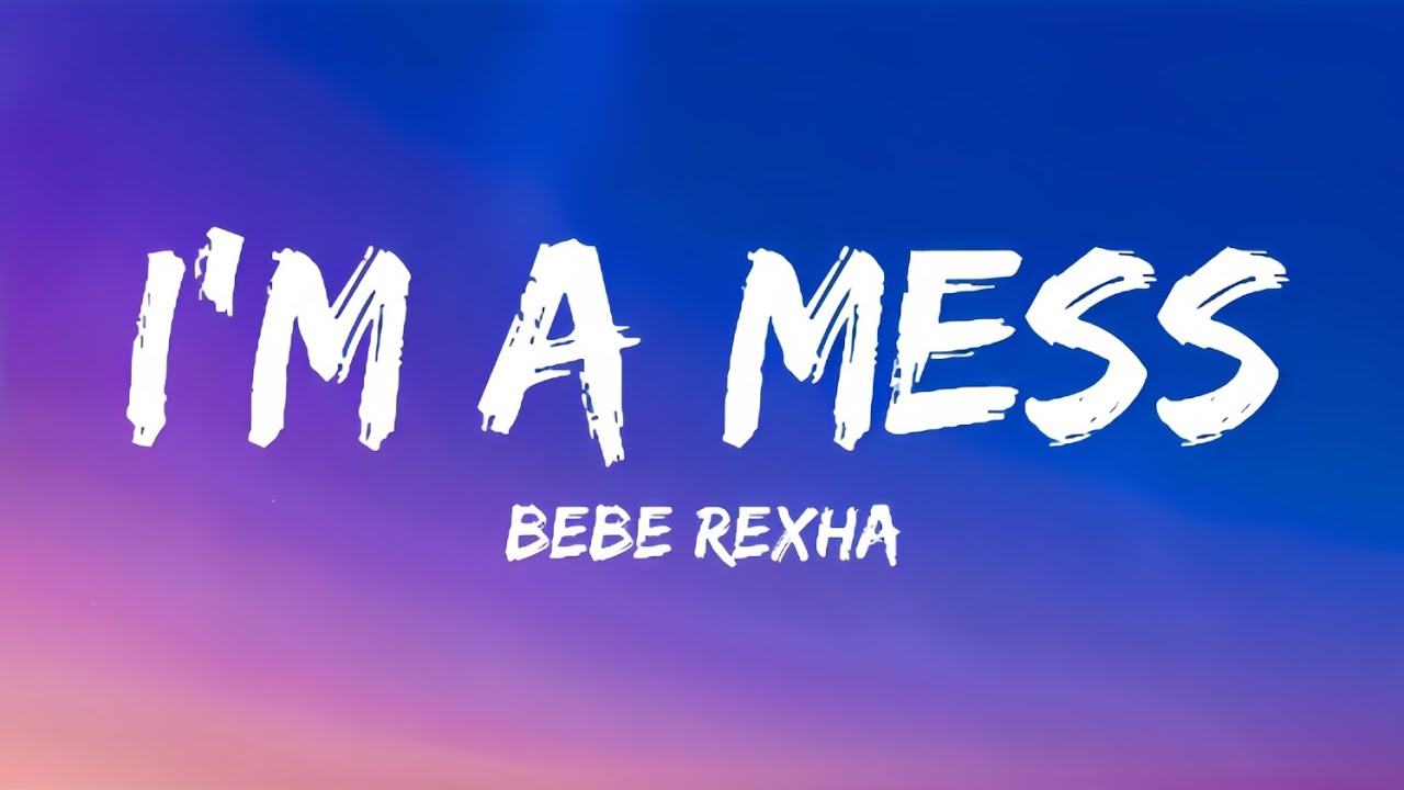 Bebe Rexha - I'm A Mess (Lyrics) - YouTube