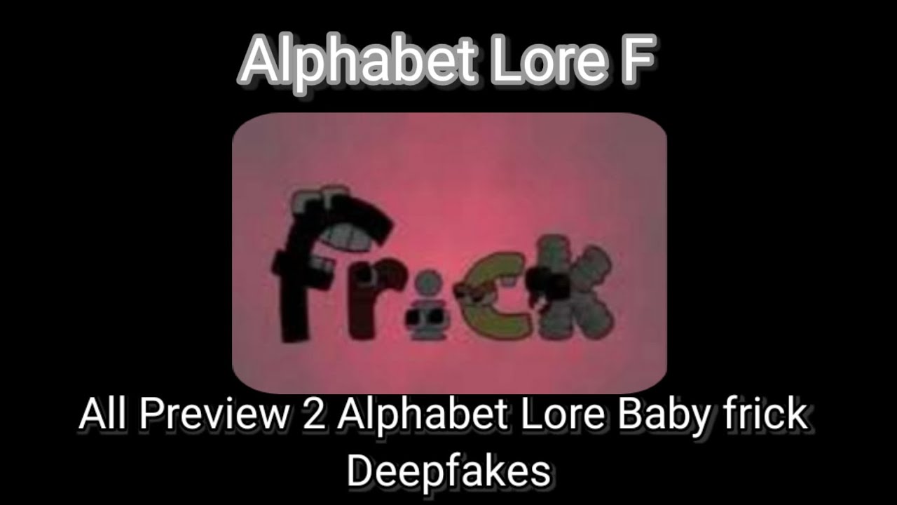 All Preview 2 Alphabet Lore Baby frick Deepfakes - YouTube