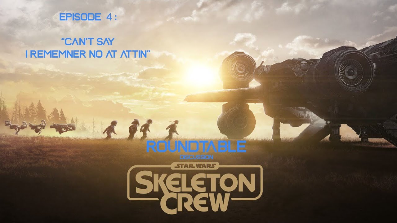 Skeleton Crew Episode 4 Roundtable "Can't say I Remember No At Attin ...