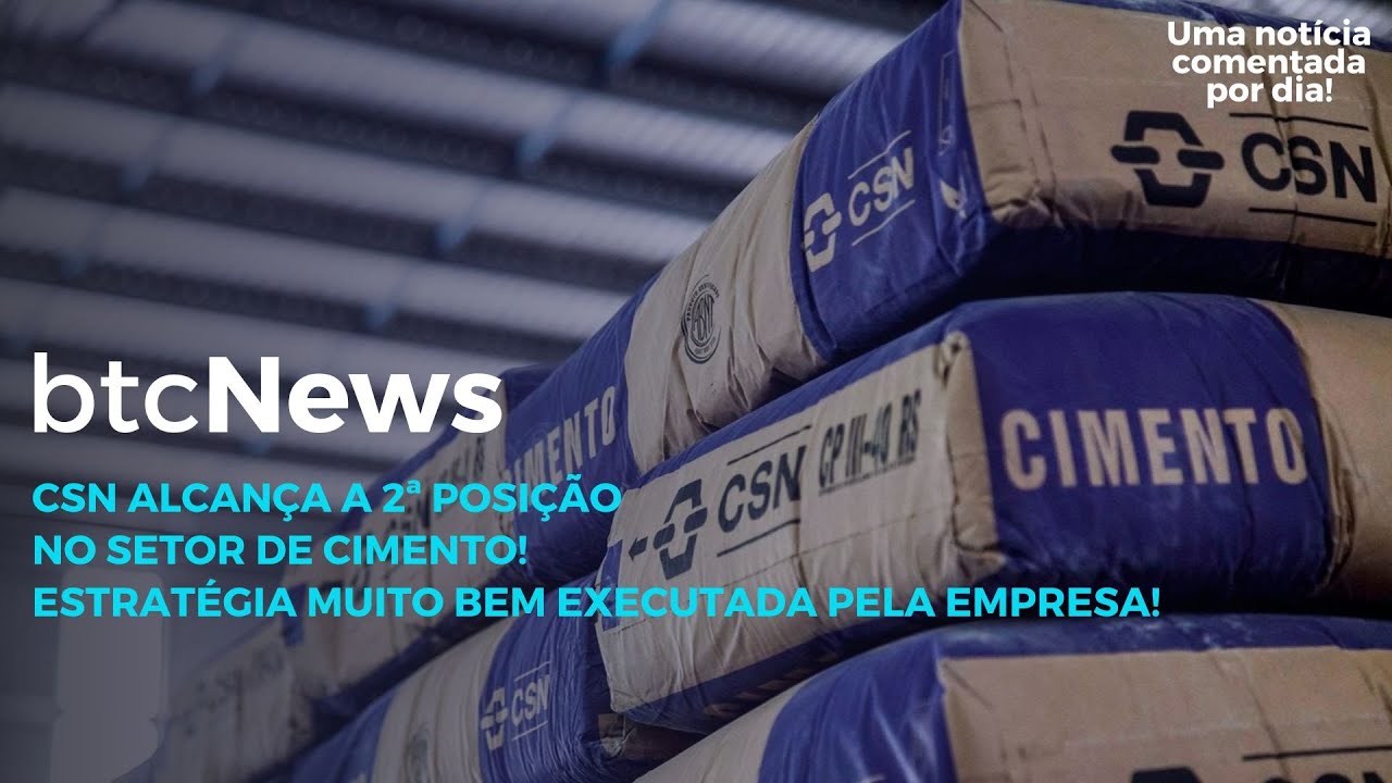 BTC News - CSN chega à 2ª posição no setor de cimento! Estratégia muito ...