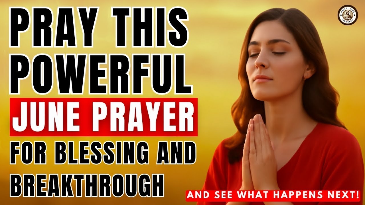 PRAY THIS Powerful June Blessing Prayer for Your Breakthrough | Listen ...
