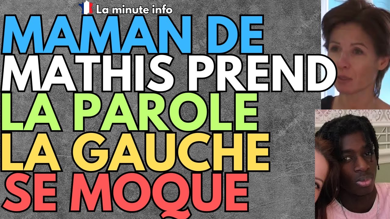 LA MAMAN DE MATHIS PREND LA PAROLE , LA GAUCHE SE MOQUE , PARLE DE ...