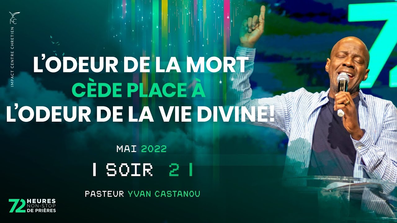 Soir 2 - L'ODEUR DE LA MORT CÈDE PLACE À L'ODEUR DE LA VIE DIVINE -72H ...