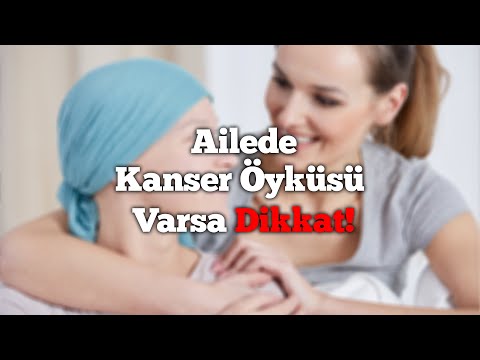AİLEDE KANSER ÖYKÜSÜ VARSA DİKKAT!