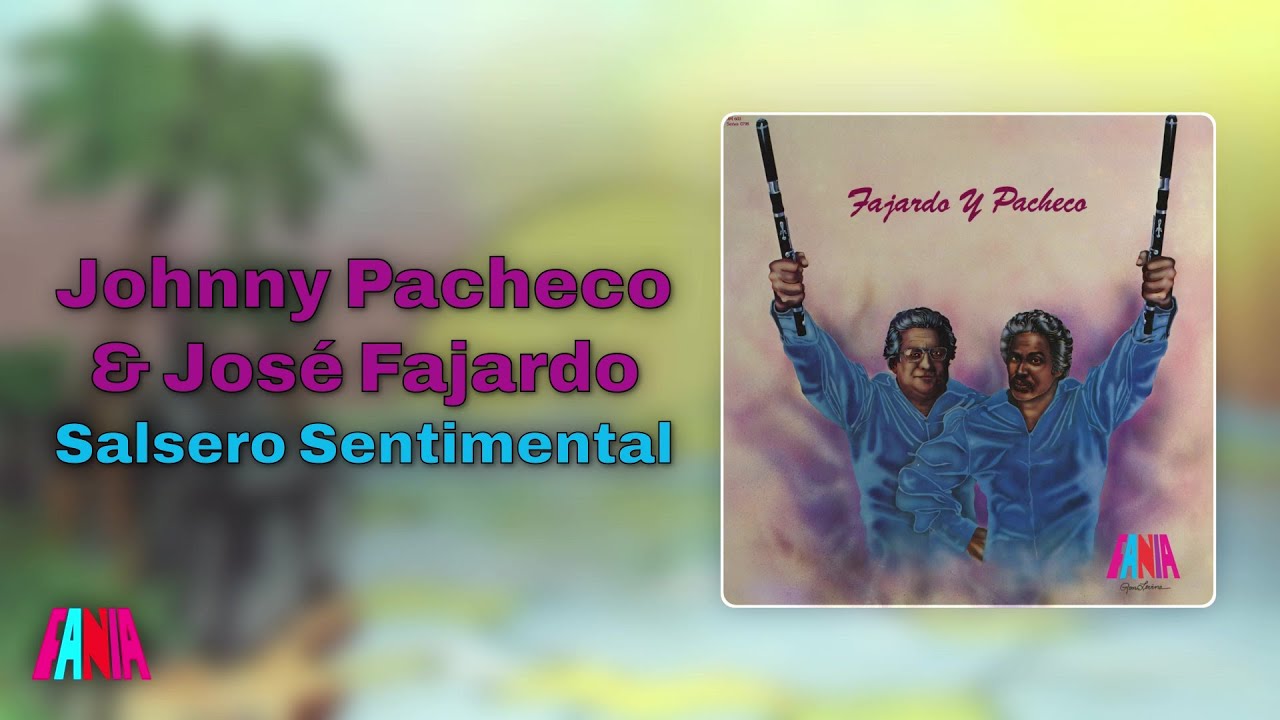 Johnny Pacheco & José Fajardo - Salsero Sentimental (Audio Oficial ...