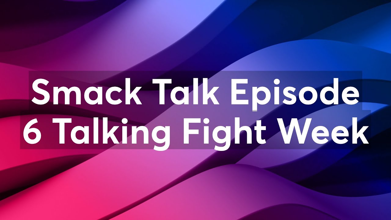 Smack Talk Episode 6 Talking Fight Week - YouTube