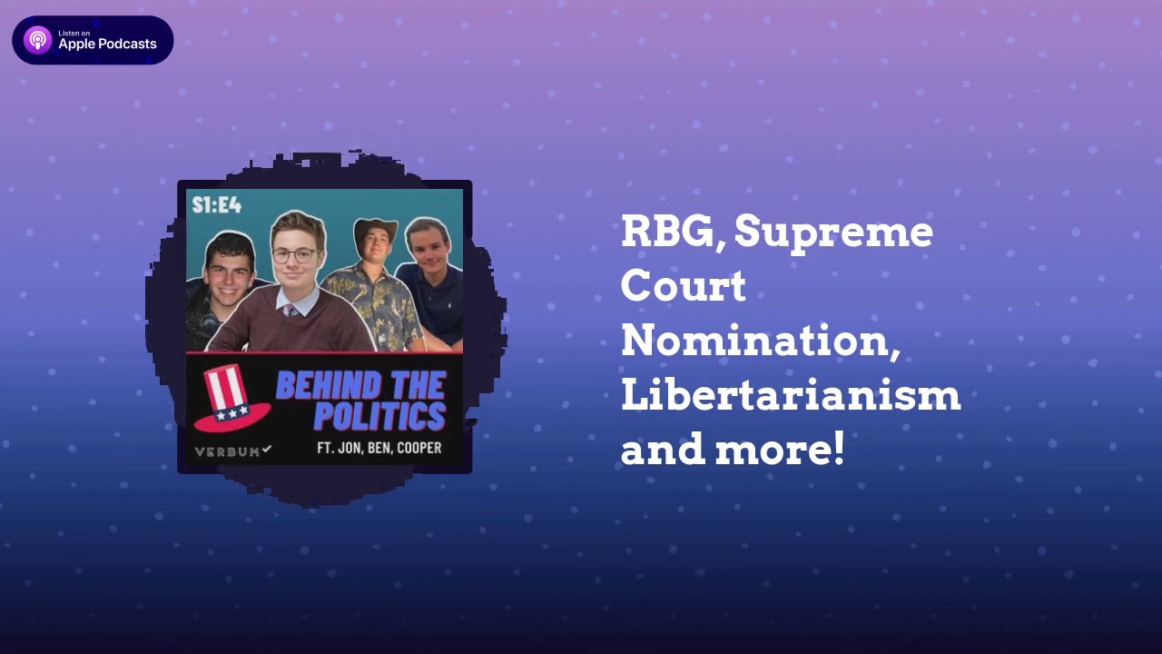 RBG, Supreme Court Nomination, Libertarianism and More! | Behind the ...