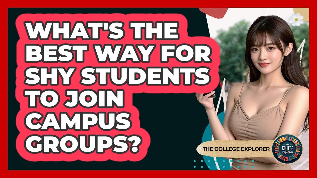 What's The Best Way For Shy Students To Join Campus Groups? - The ...