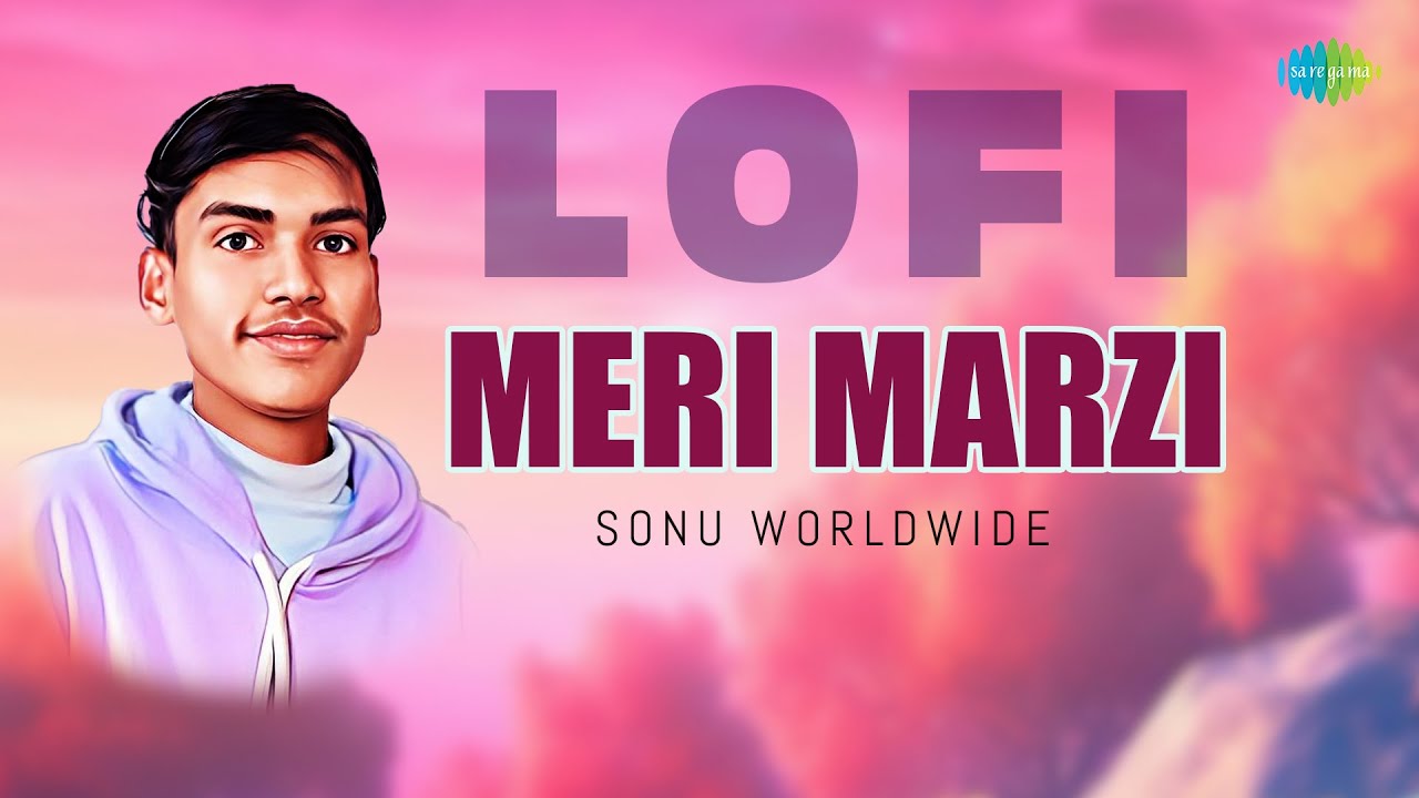 Meri Marzi - Lofi | Sonu Worldwide | Hindi Cover Song | Saregama Open ...