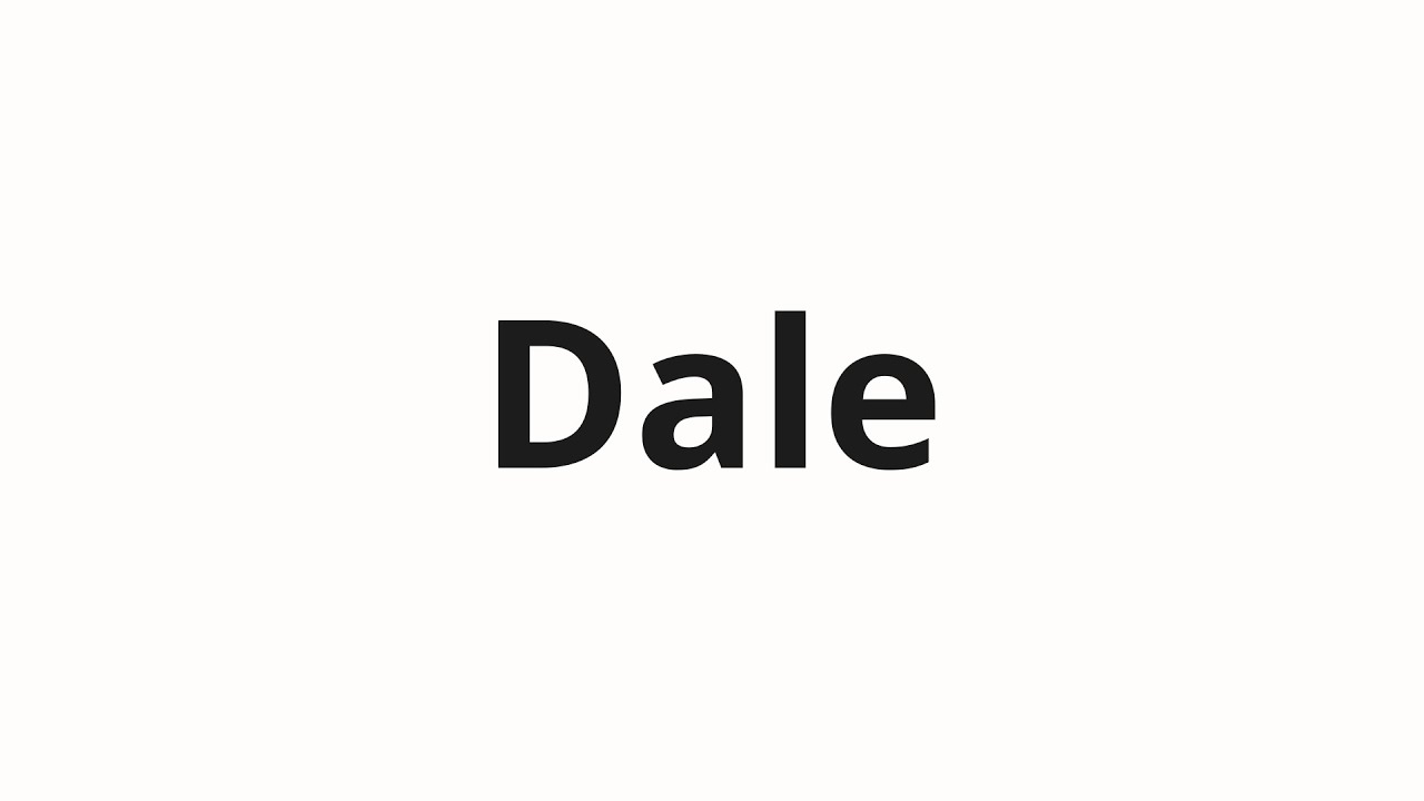 How to pronounce Dale - YouTube