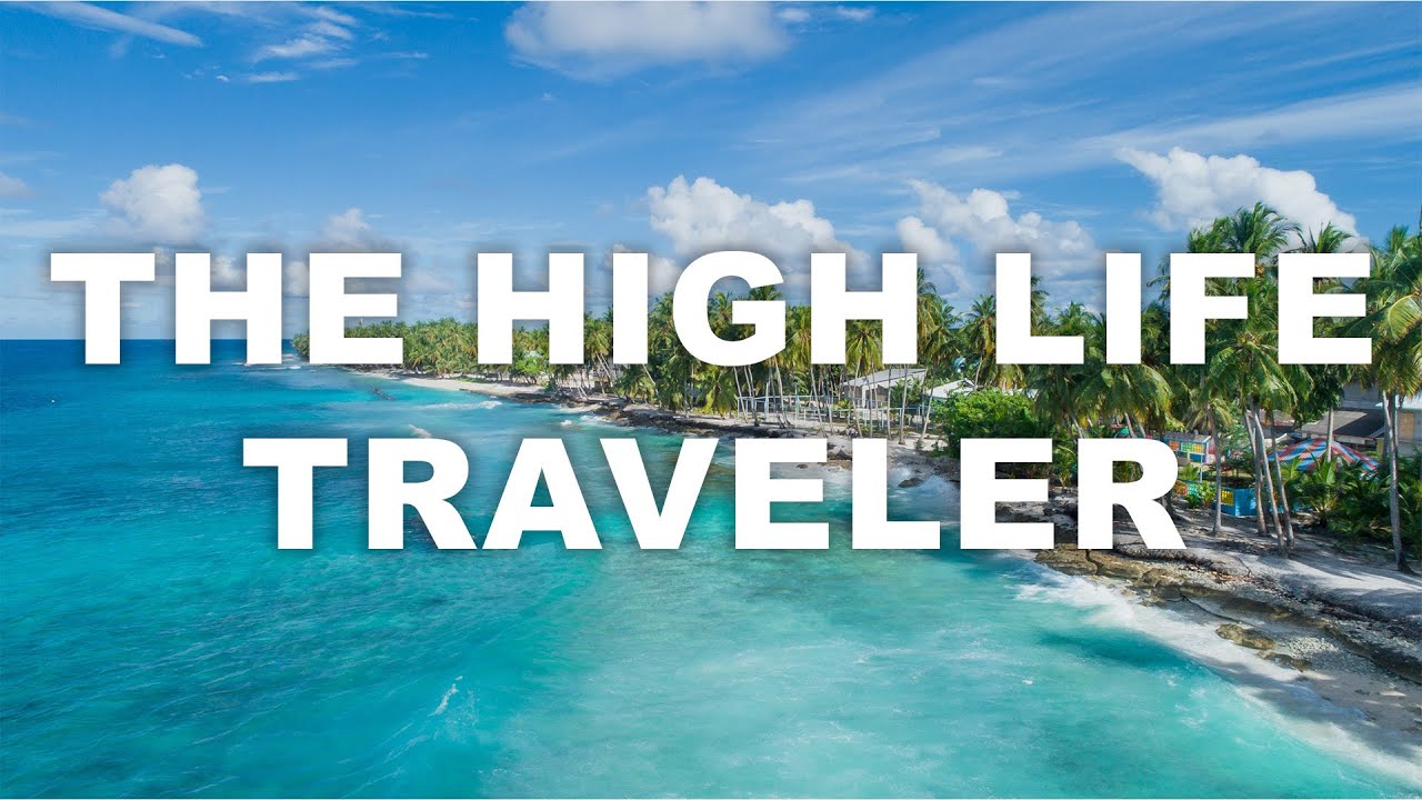 THE HIGH LIFE TRAVELER - YouTube
