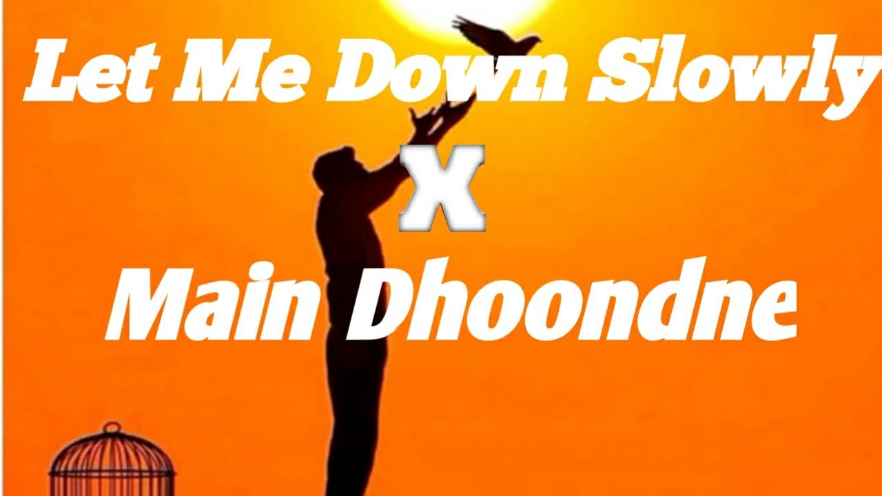 Let Me Down Slowly x Main Dhoondne song || lyrics version.lofi remix ...