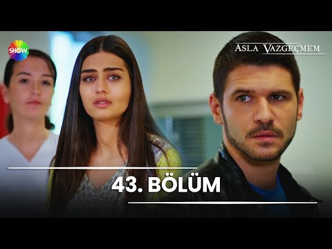 Asla Vazgeçmem 43. Bölüm - HD