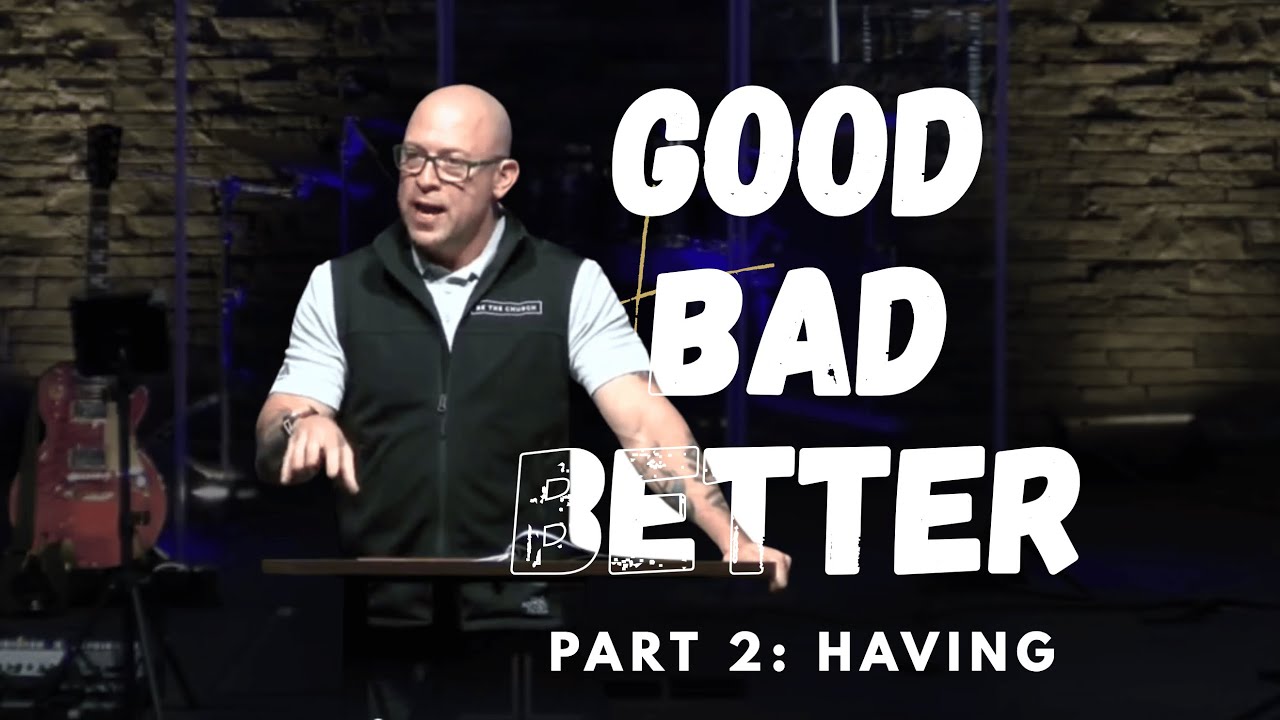 Good/Bad/Better Series | Part 2: Having - YouTube