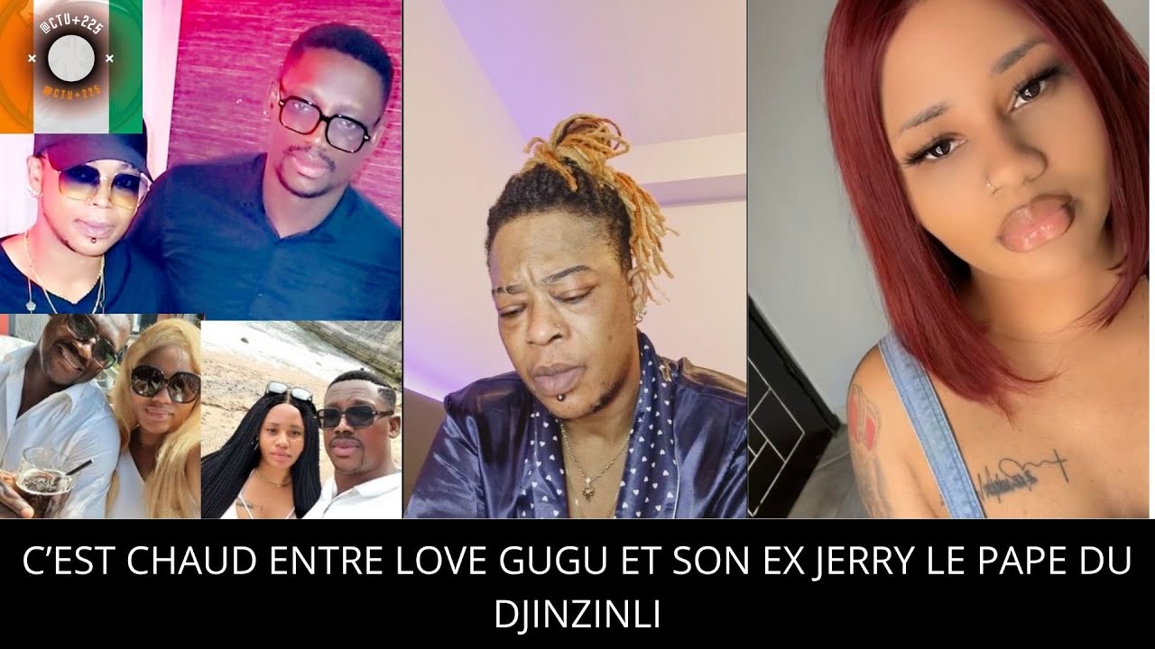 C’EST CHAUD ENTRE LOVE GUGU ET SON EX JERRY LE PAPE DU DJINZINLI - YouTube