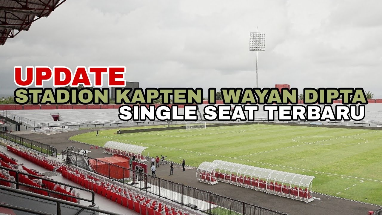 WAJAH BARU STADION KAPTEN I WAYAN DIPTA, SINGLE SEAT SUPER MEWAH ...