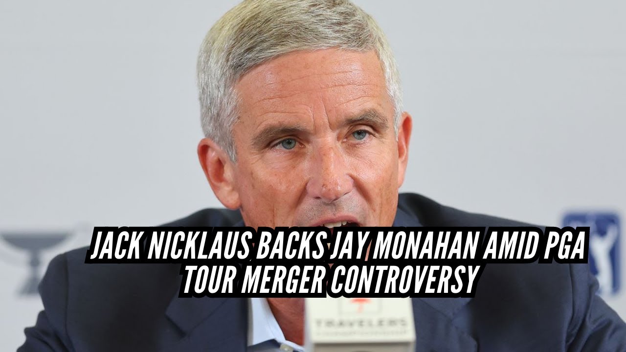 Jack Nicklaus Backs Jay Monahan amid PGA Tour Merger Controversy - YouTube