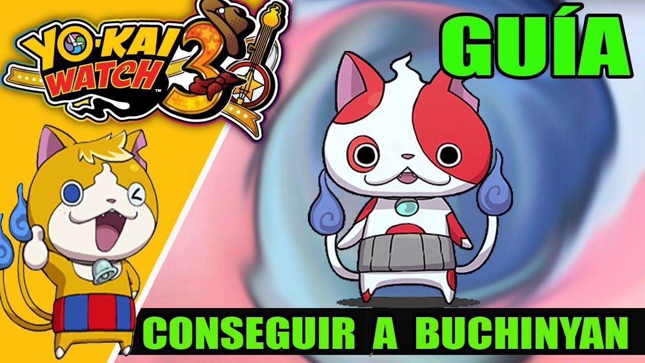 GUÍA YO-KAI WATCH 3: Cómo conseguir a BUCHINYAN - YouTube