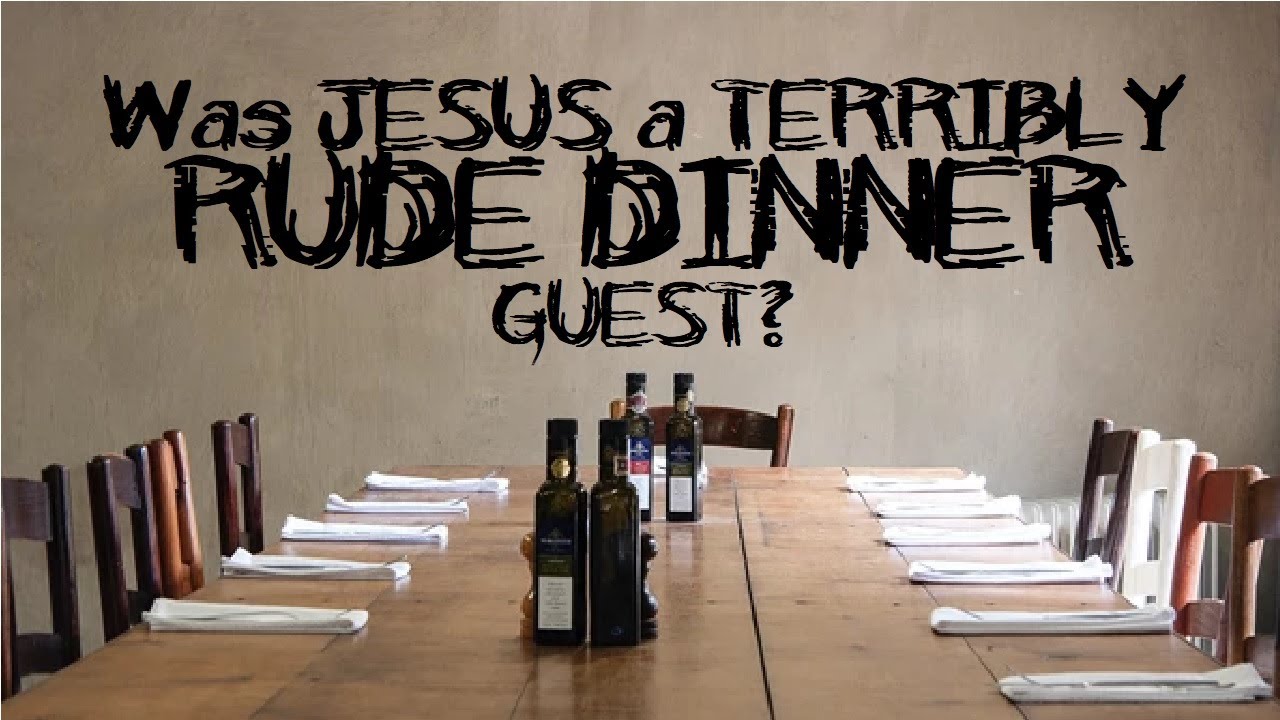 Was Jesus A Terribly Rude Dinner Guest? - YouTube