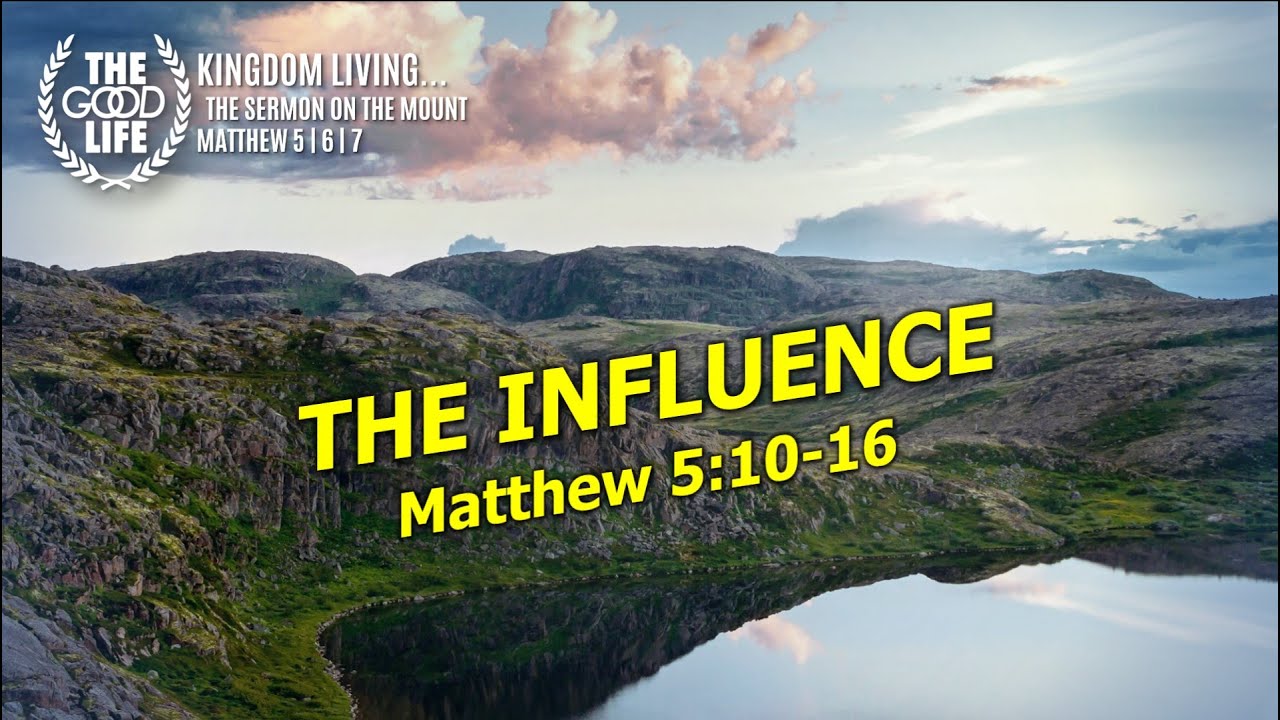 The Sermon on the Mount: INFLUENCE: of the GOOD LIFE! - YouTube