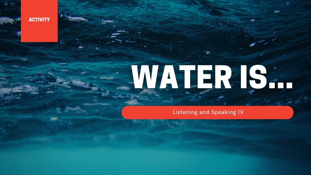 Water is... - Listening and Speaking IV - YouTube