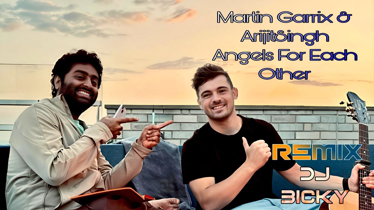 Angels For Each Other -Martin Garrix & Arijit Singh -REMIX "DJ BICKY" - YouTube